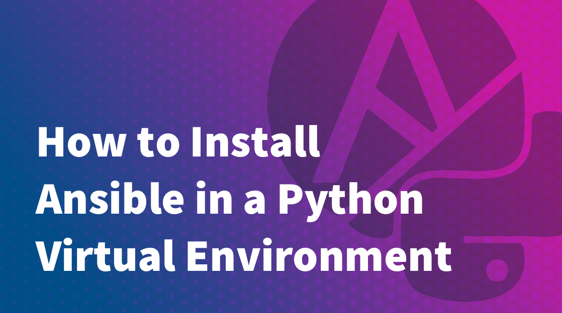 How to Install Ansible in a Python Virtual Environment