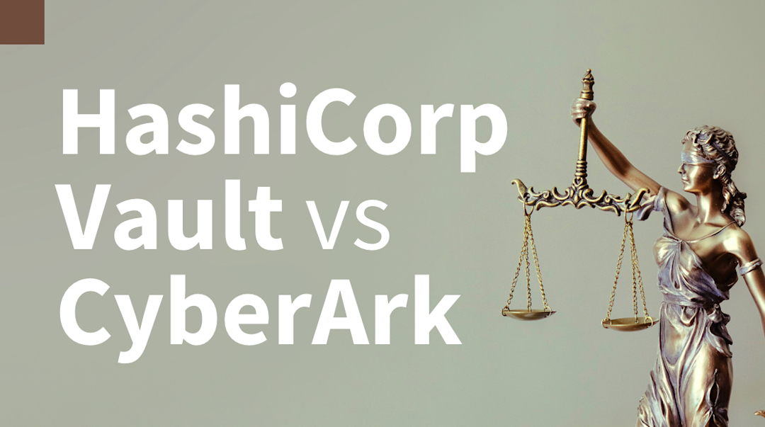 HashiCorp Vault vs. CyberArk: Secret Management Solutions