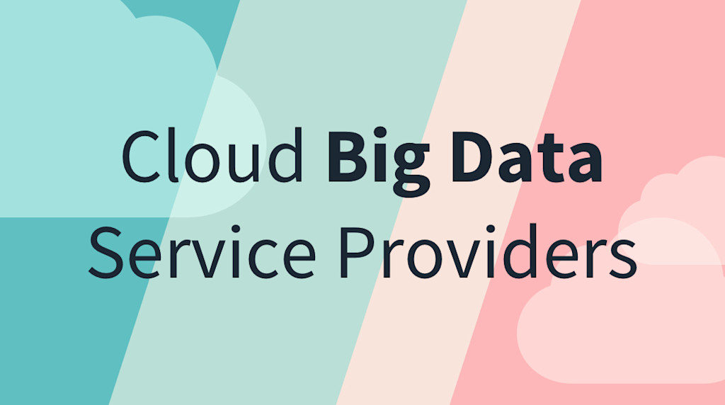 6 Key Considerations When Choosing a Cloud Big Data Service Provider
