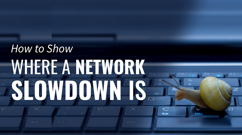 How to Show Where a Network Slowdown is