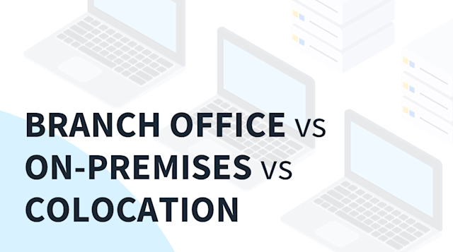Branch office vs. On-Premises vs. Colocation: Data Center Locations ...