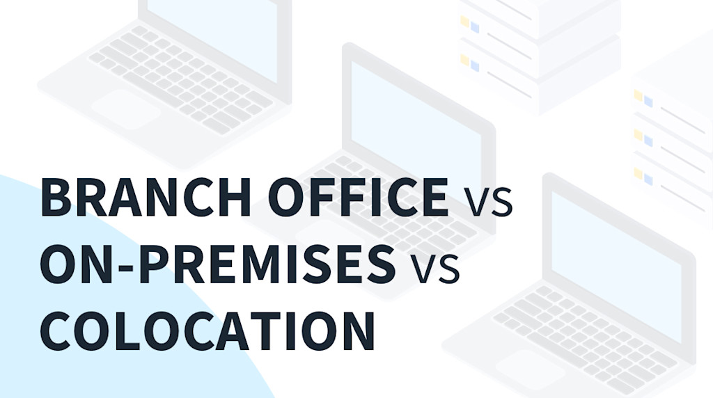 Branch office vs. On-Premises vs. Colocation: Data Center Locations ...
