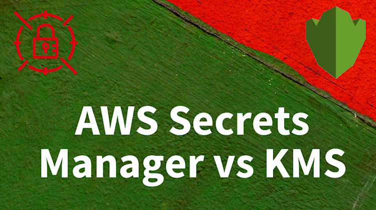 AWS KMS vs Secrets Manager: Keys and Secrets in AWS