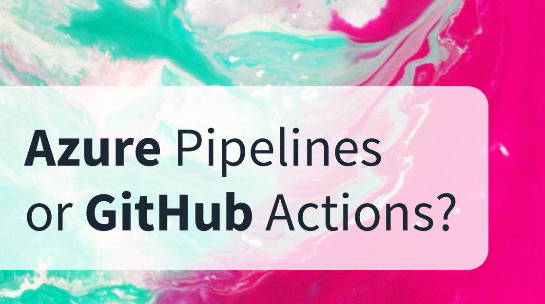Azure Pipelines or GitHub Actions: Which DevOps Tool is Best?