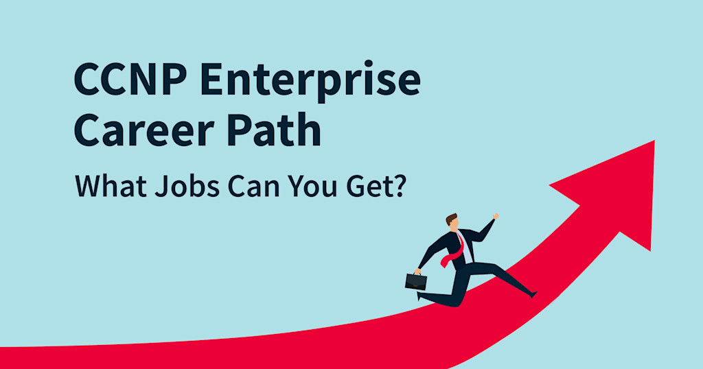 CCNP Enterprise Career Path: What Jobs Can You Get?
