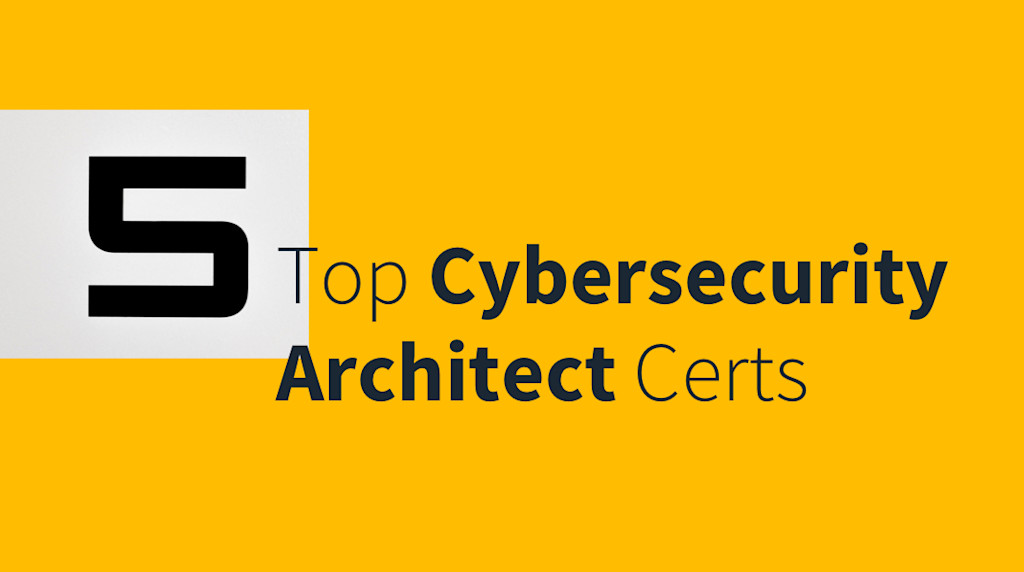Career-Boosting Certifications: Top 5 Certs for Cybersecurity Architects