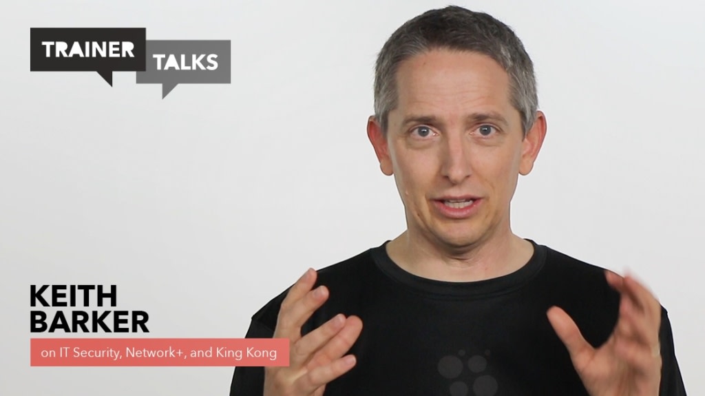 Trainer Talks: Keith Barker on IT Security, Network+ and King Kong