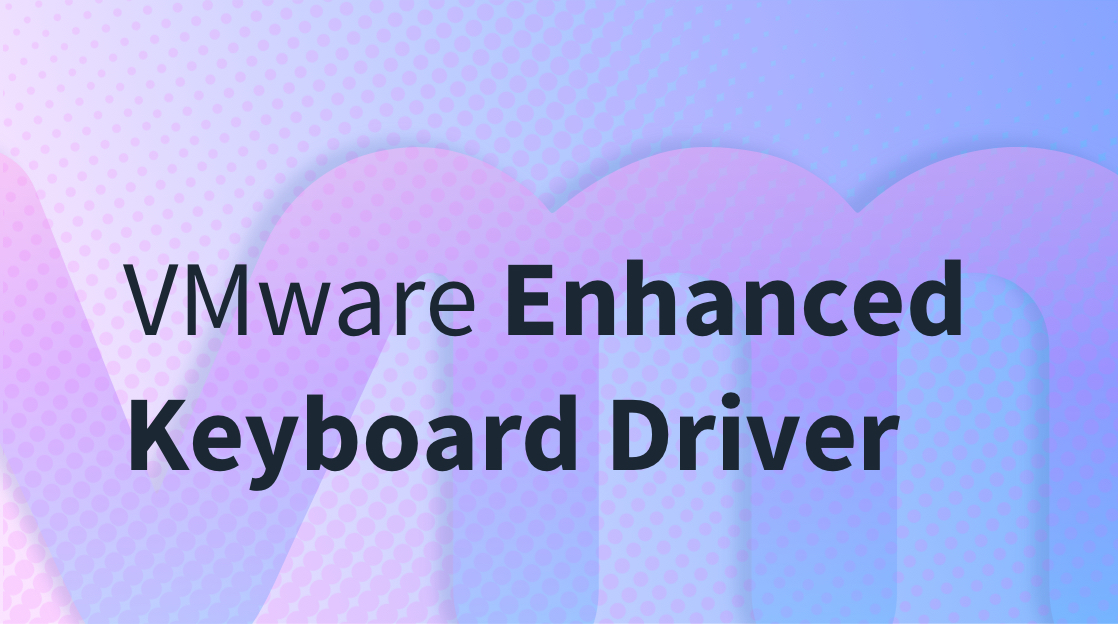 VMware Enhanced Keyboard Driver: What Is It and Do You Need It?