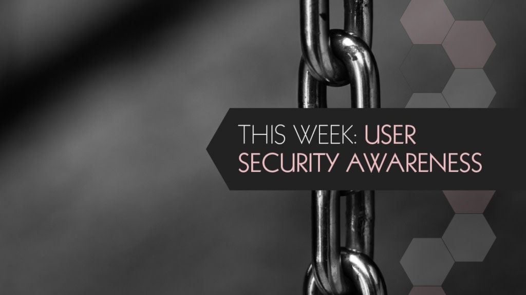 This Week: Educating Users About Security Awareness