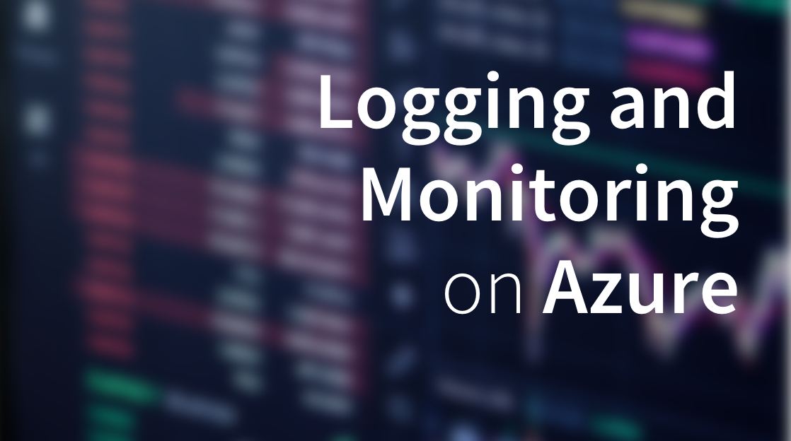 3 Tips For Designing A Logging And Monitoring Solution On Azure