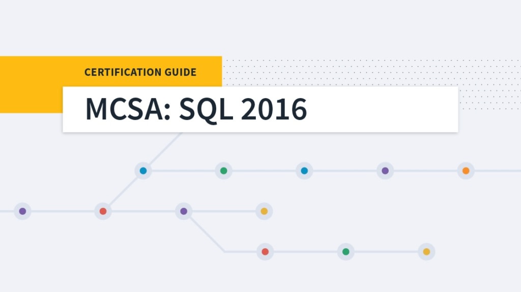 Roadmap to Success: MCSA: SQL Server 2016 Certification