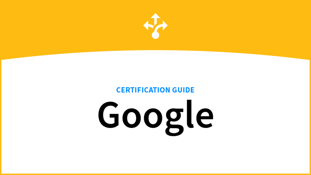 A Complete Guide to Google Cloud Certifications