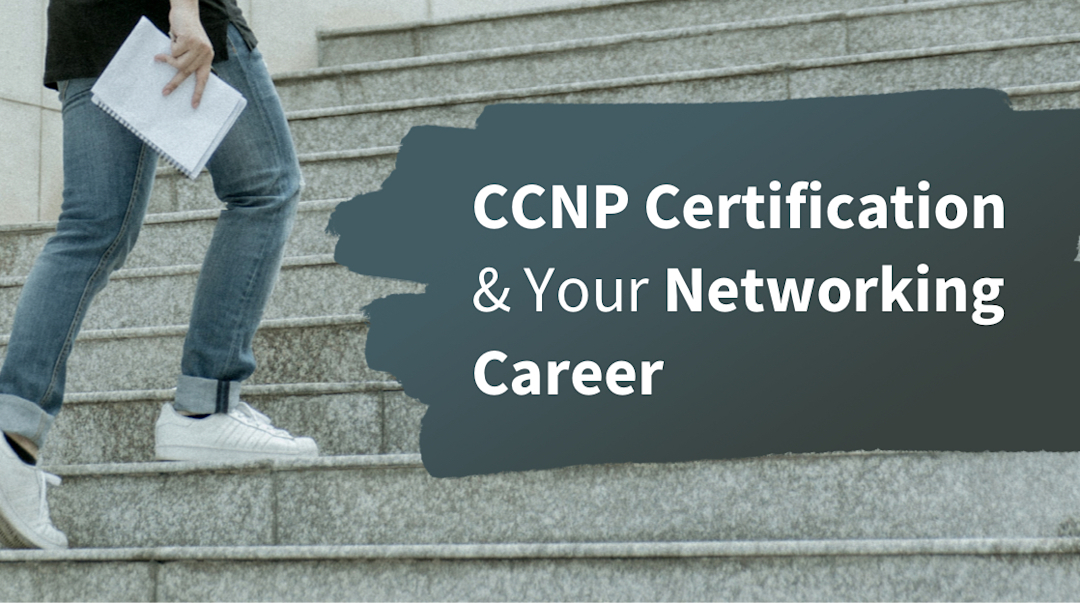 How Cisco Certified Network Professional (CCNP) Can Benefit Your Career