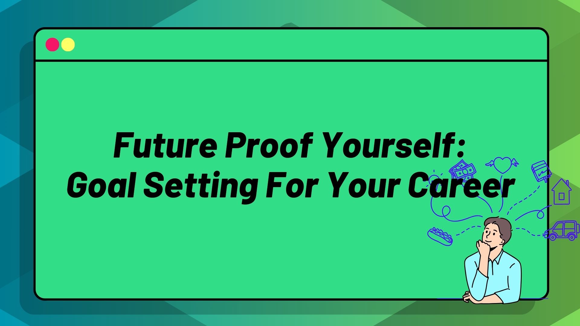 Future Proof Yourself: Goal Setting for Your Career