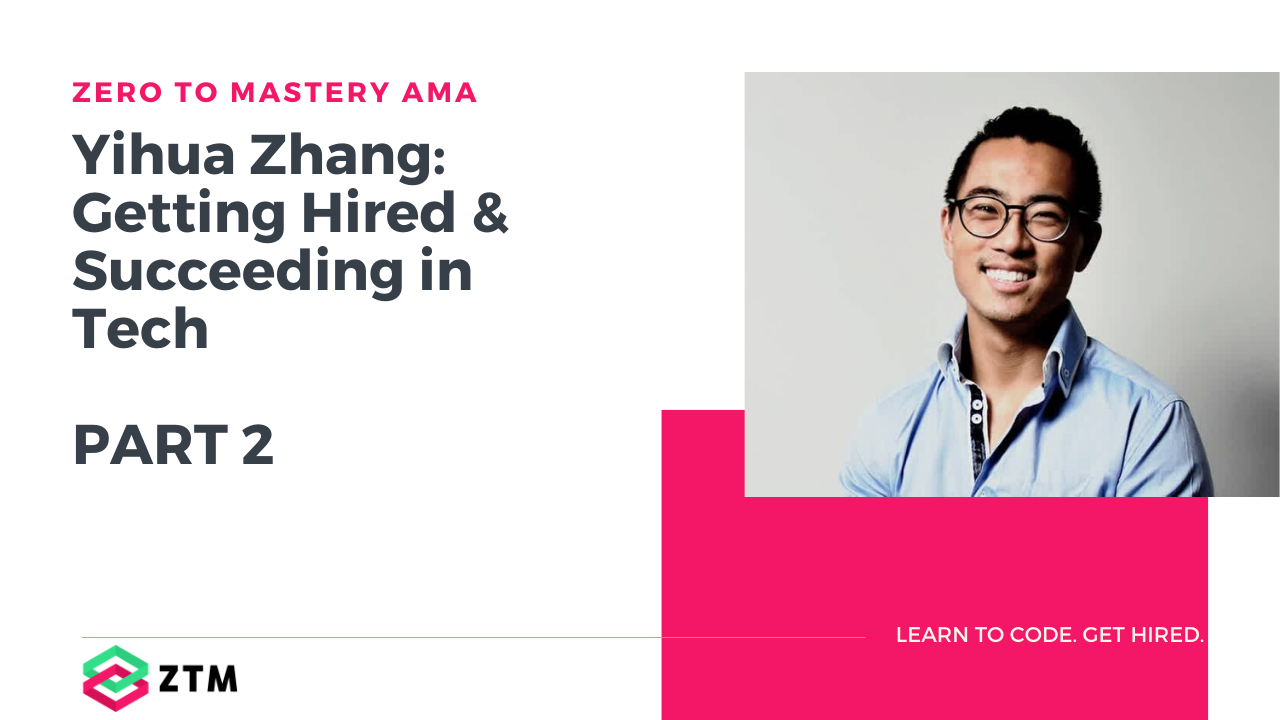 Part 2: Getting Hired & Succeeding in Tech | Zero To Mastery