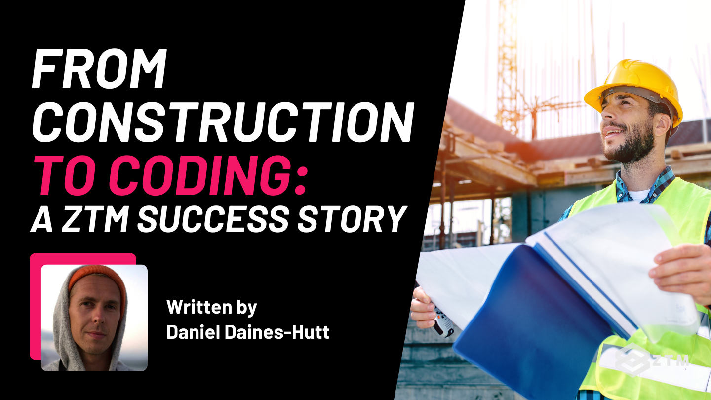 From Construction To Coding: A ZTM Success Story | Zero To Mastery