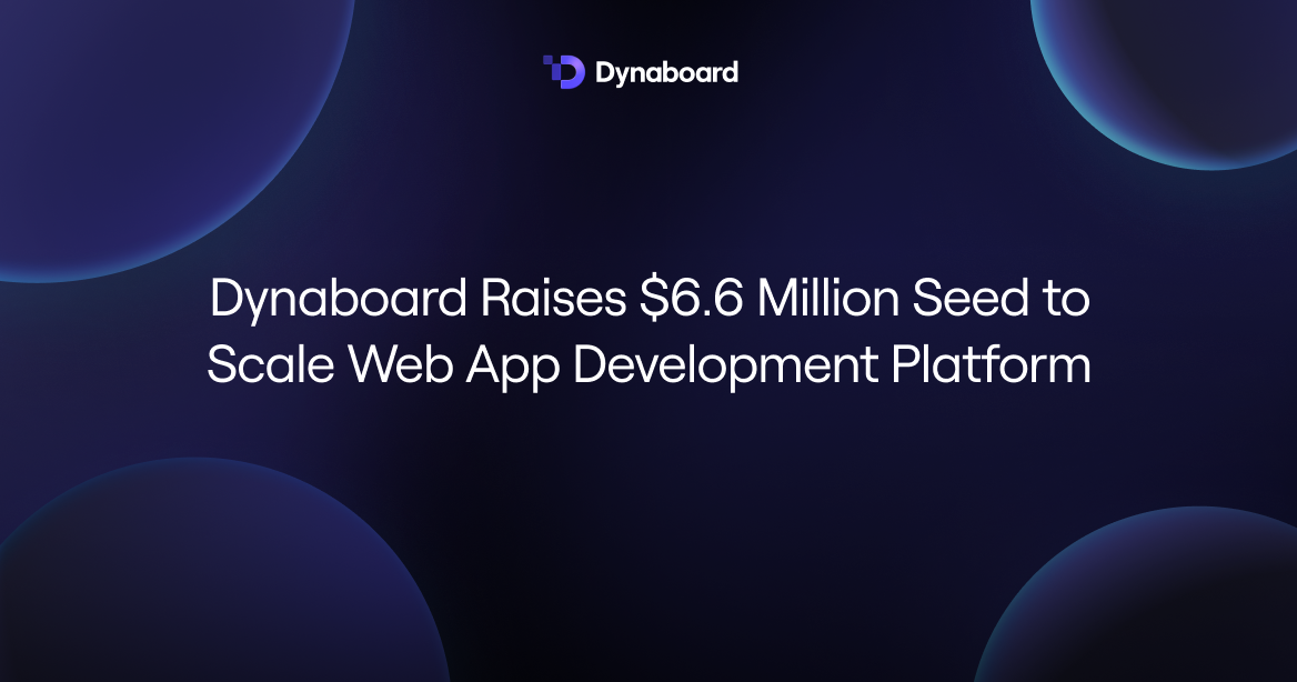 Dynaboard Raises $6.6 Million Seed to Scale Web App Development Platform