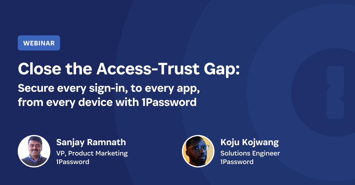 Close the Access-Trust Gap with Access Management | 1Password