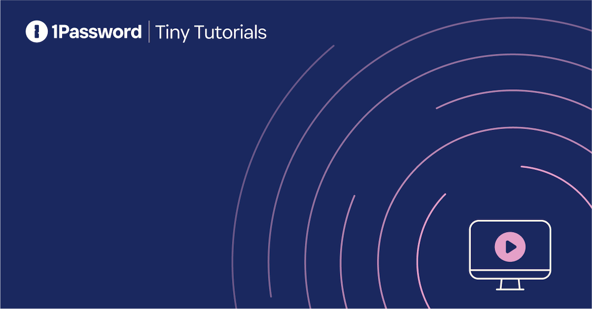 Tiny Tutorials: Advanced Best Practices for Owners and Admins | 1Password