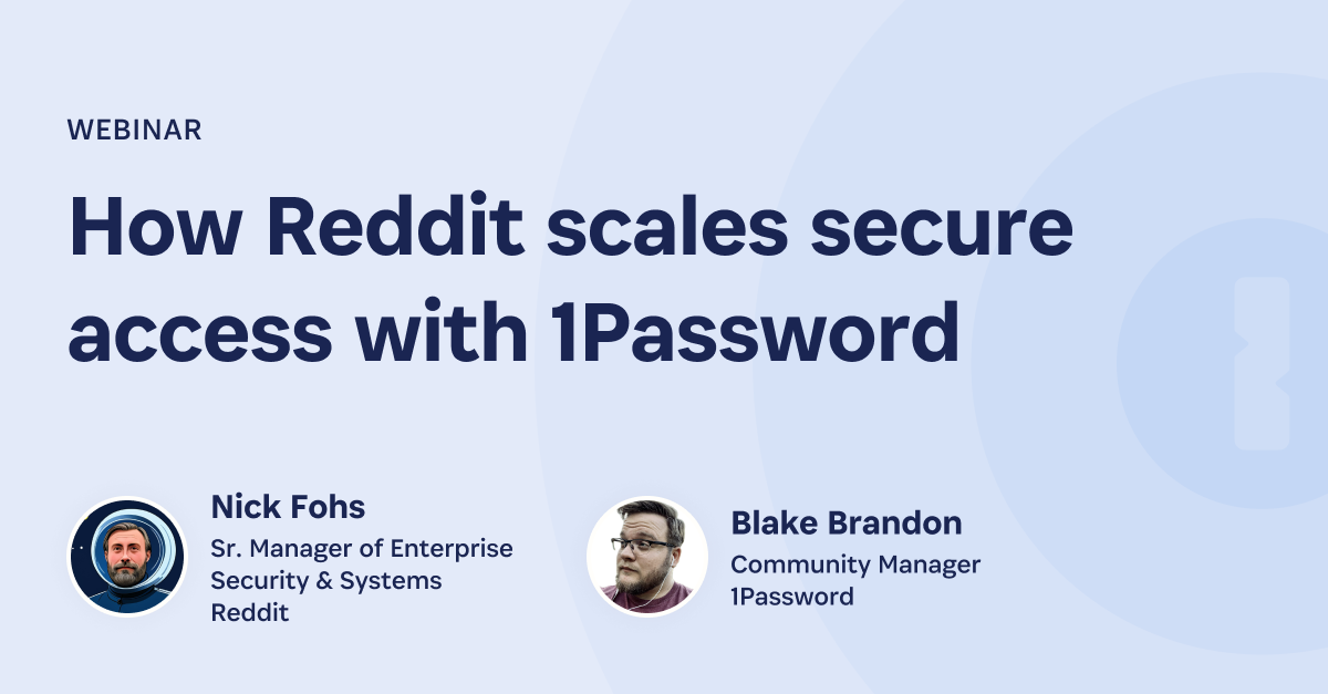 Learn How Reddit Matured Their Access Security | 1Password