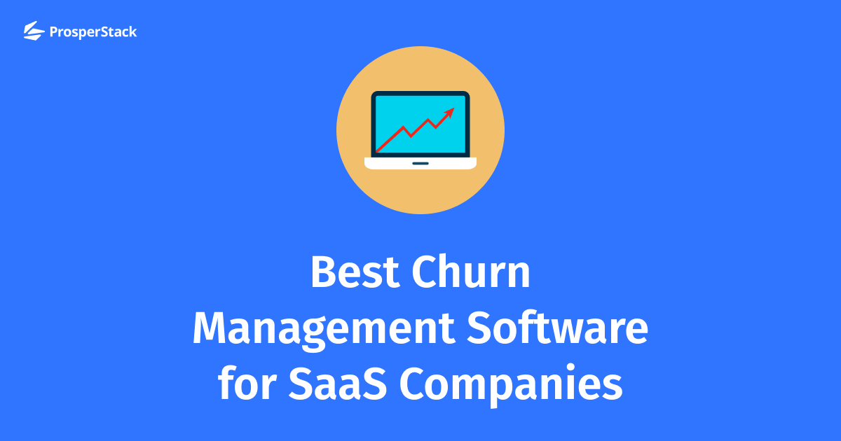 Best Churn Management Software for SaaS Companies | ProsperStack