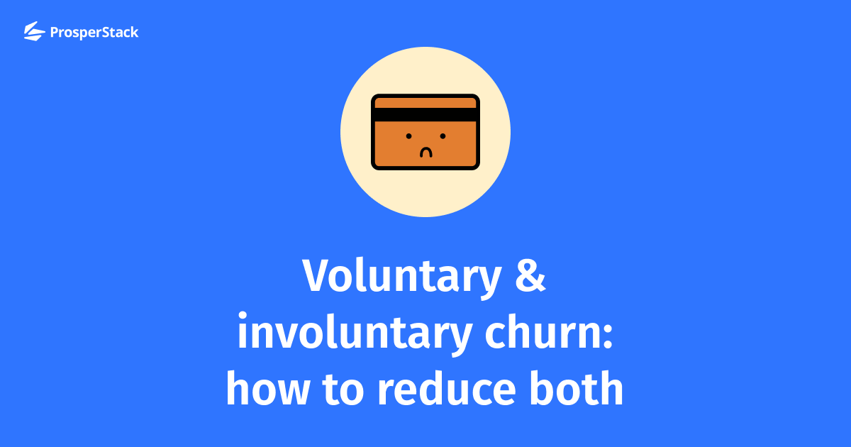 Voluntary & involuntary churn: how to reduce both | ProsperStack