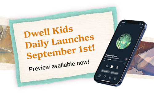 Dwell — Introducing Dwell Kids Daily