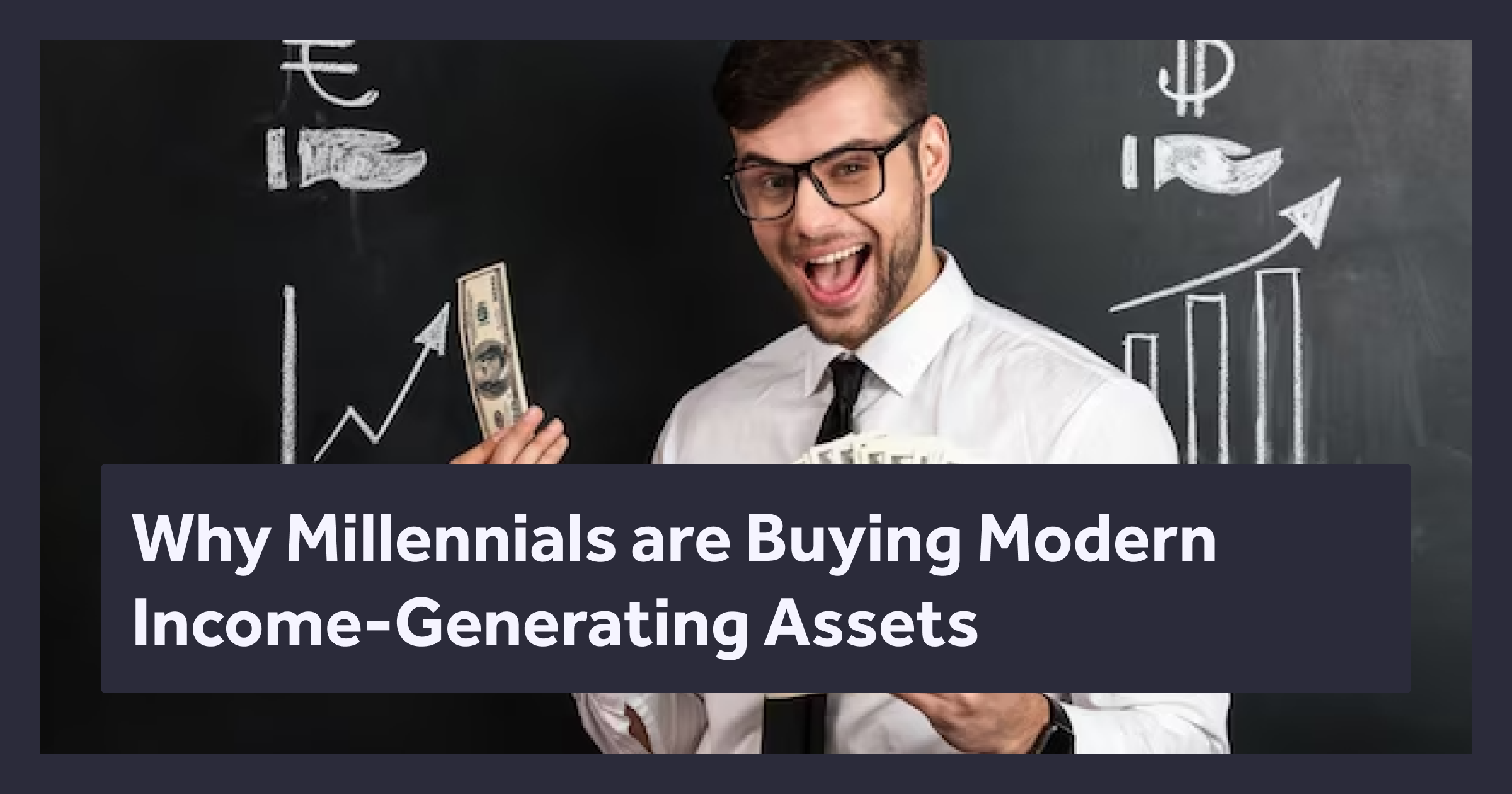 Why Millennials are Buying Modern Income-Generating Assets