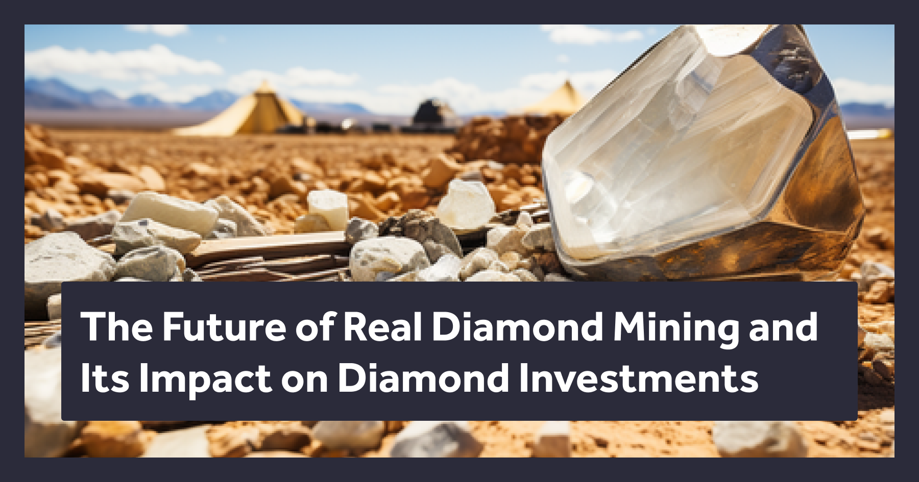 The Future of Real Diamond Mining and Its Impact on Diamond Investments