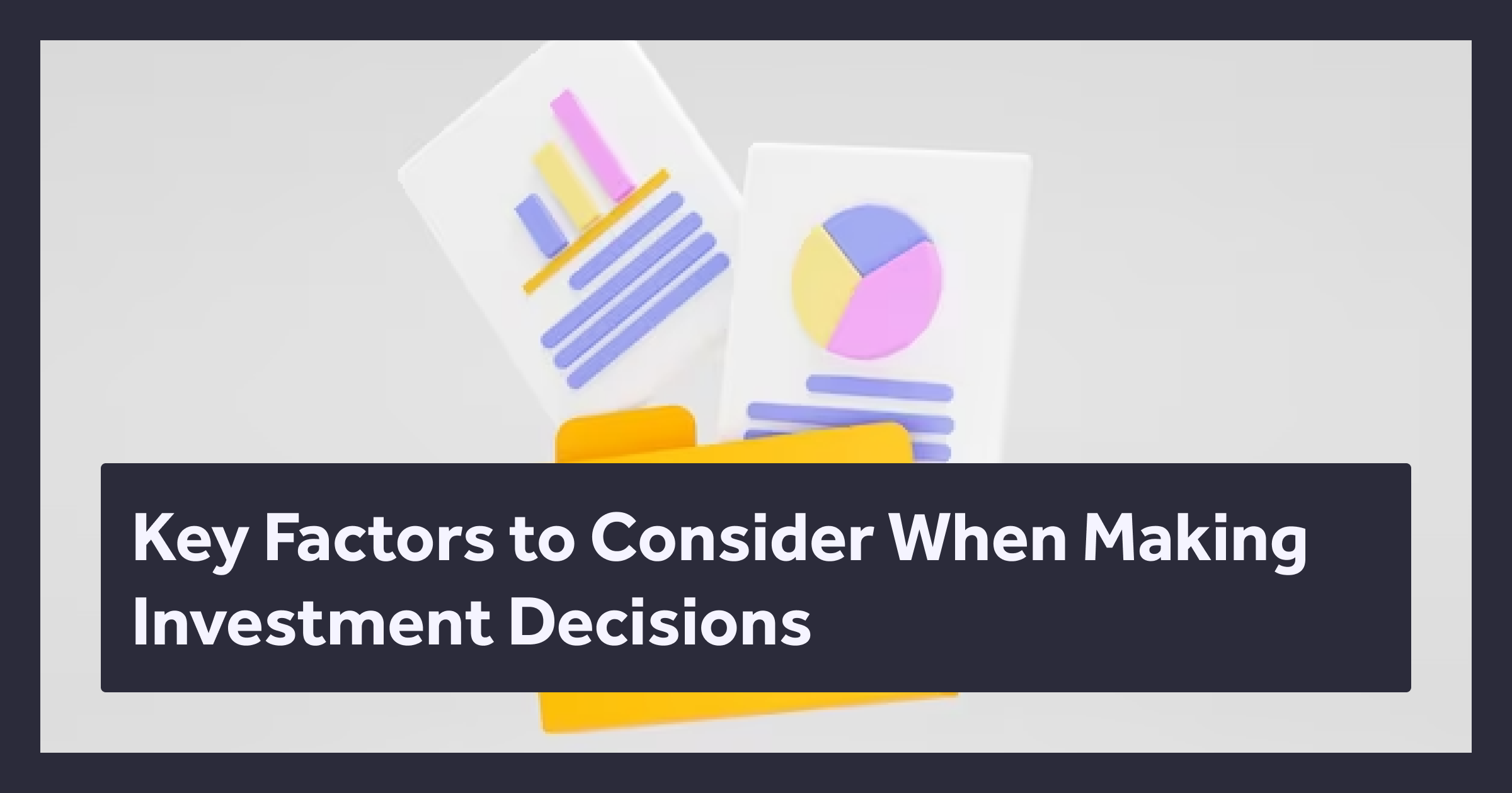 Key Factors to Consider When Making Investment Decisions