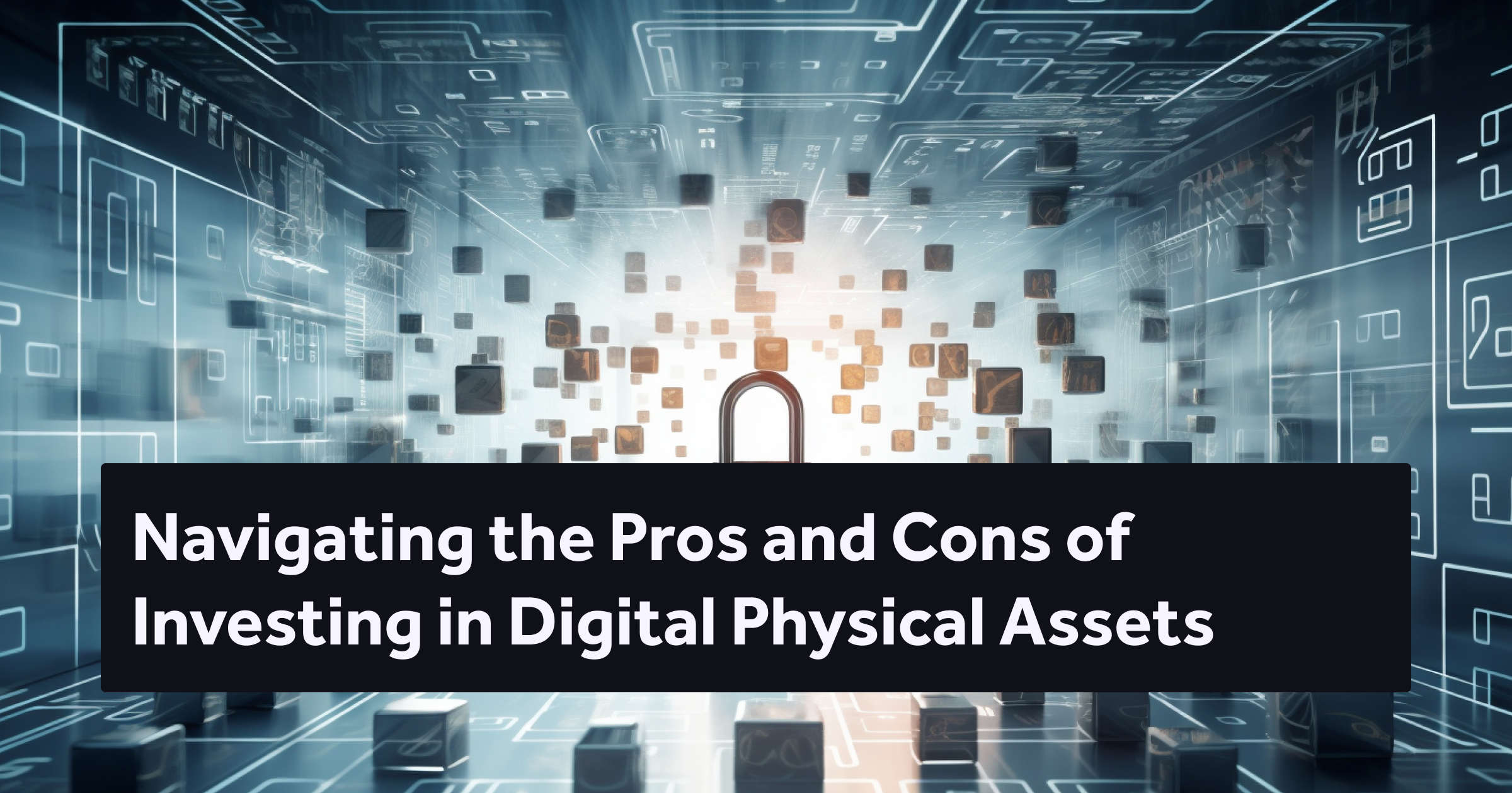 Navigating the Pros and Cons of Investing in Digital Physical Assets