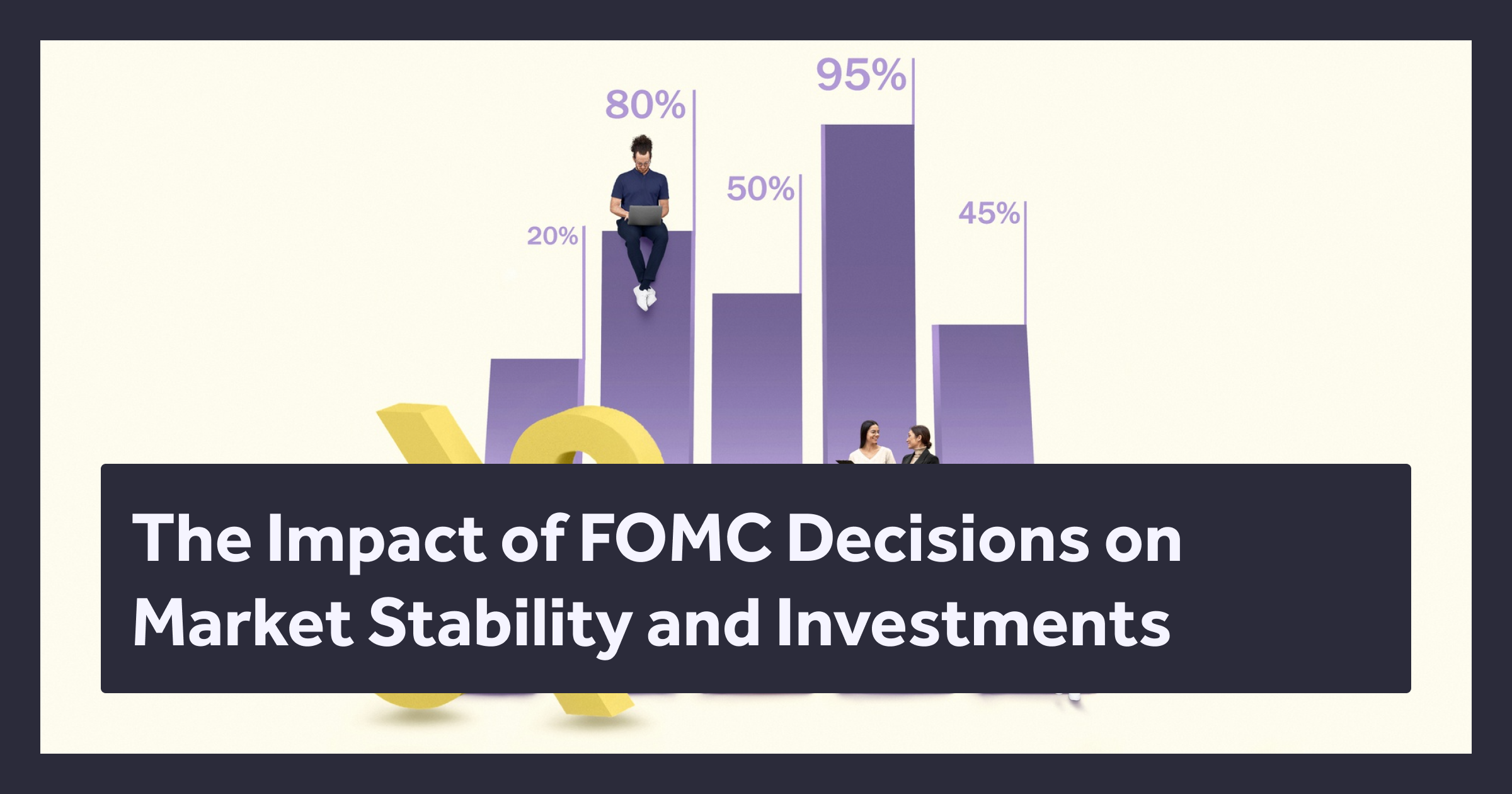 The Impact of FOMC Decisions on Market Stability and Investments