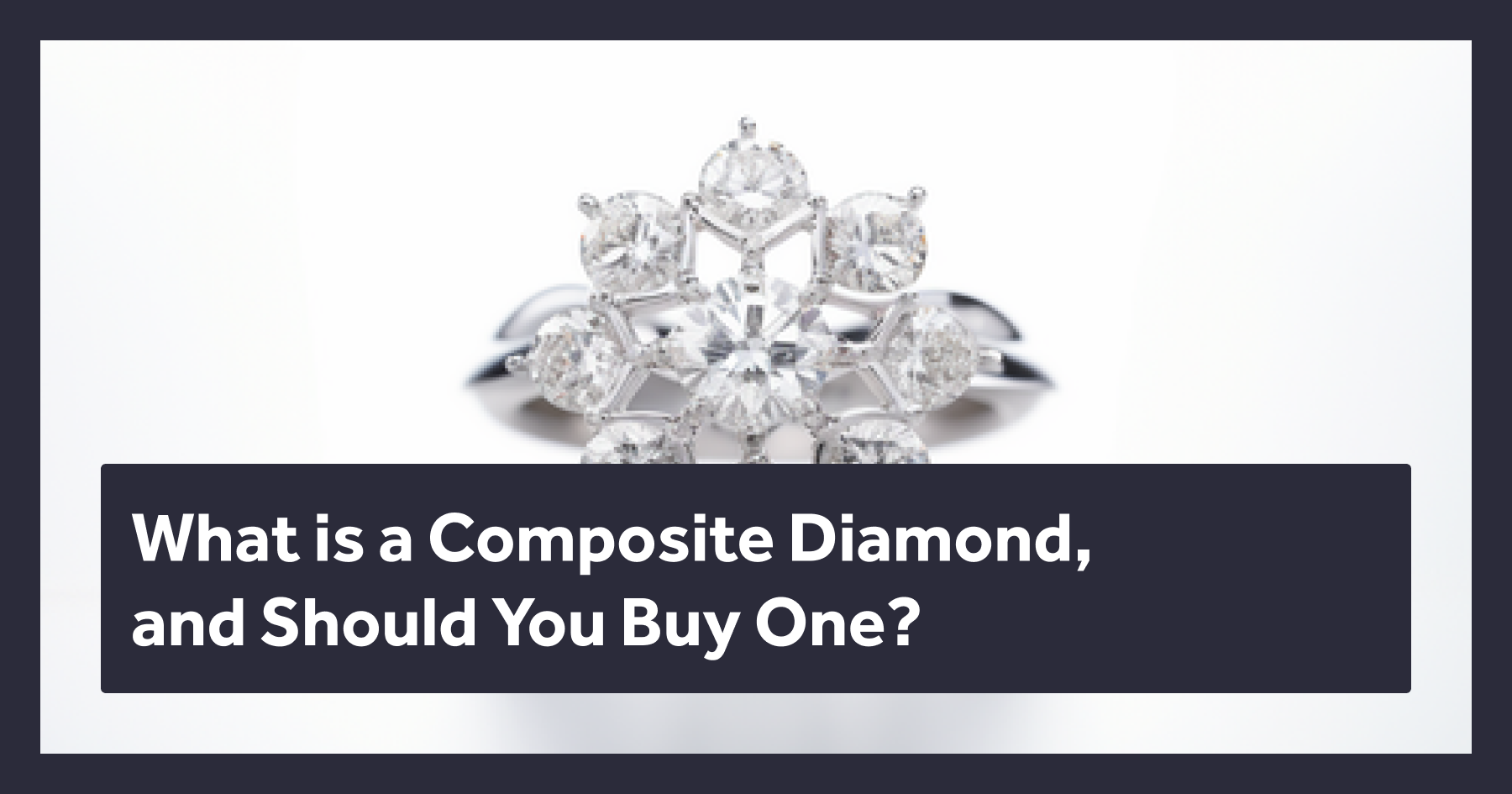 What is a Composite Diamond, and Should You Buy One?