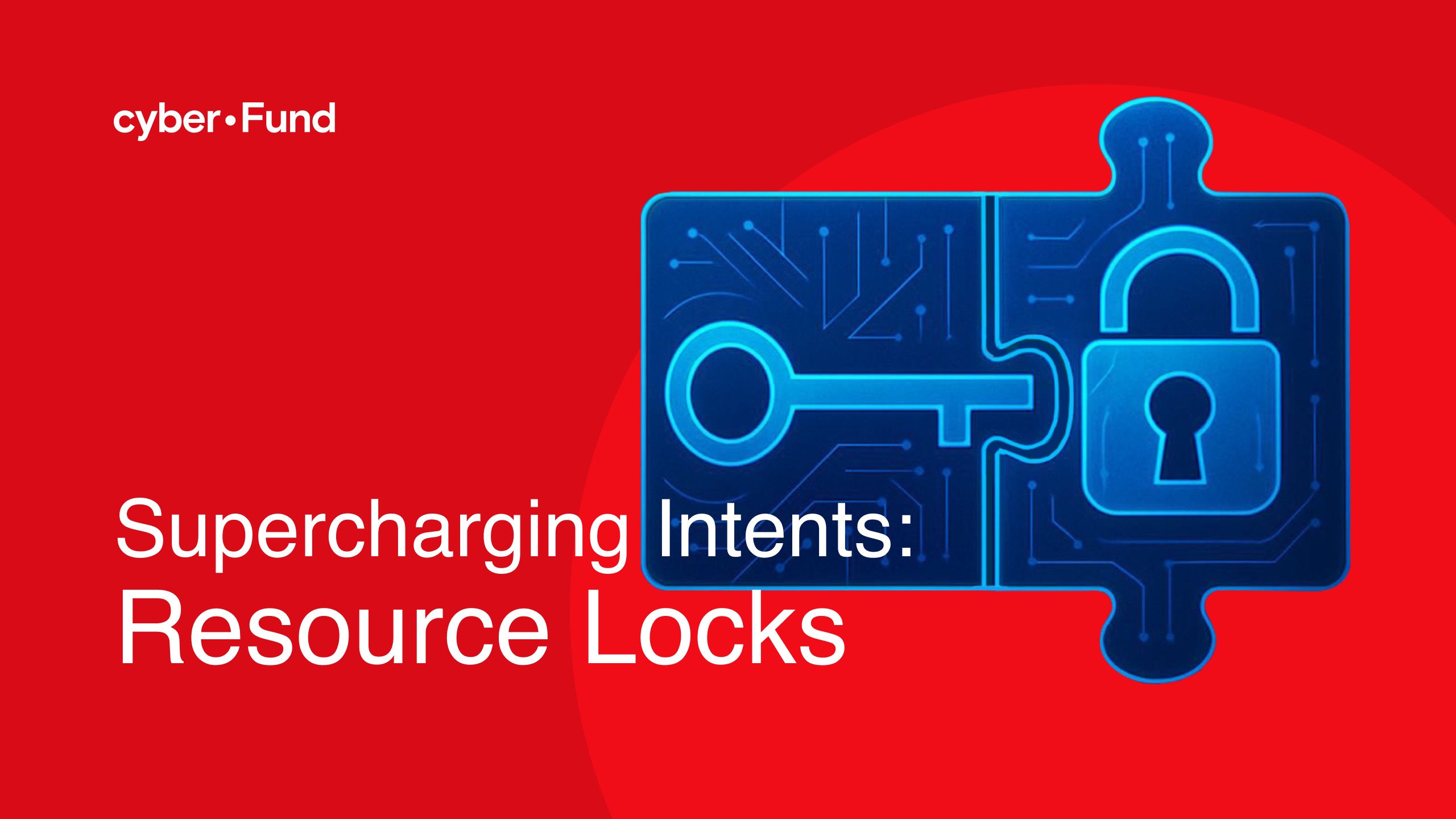cyber•Fund | Supercharging Intents: Resource Locks