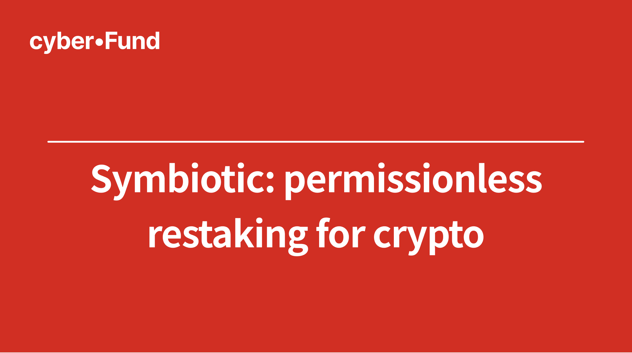 cyber•Fund | Symbiotic: permissionless restaking for crypto