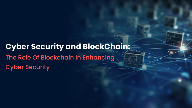 Cyber Security and Blockchain: The Role of Blockchain in Cyber Security!