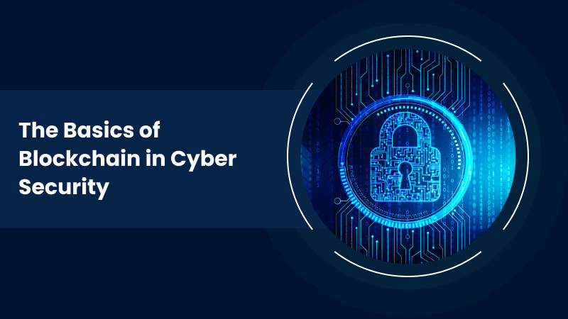 Cyber Security and Blockchain: The Role of Blockchain in Cyber Security!