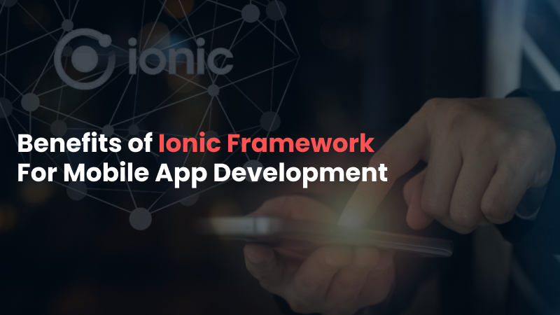 Benefits of Ionic Framework For Mobile App Development