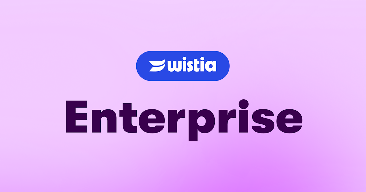 Wistia Enterprise Video Platform for Large Businesses and Global Brands | Wistia