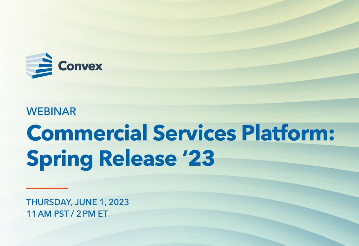 Commercial Services Platform Spring Release '23 Webinar | Convex