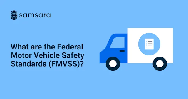 Federal Motor Vehicle Safety Standards (FMVSS) | Samsara