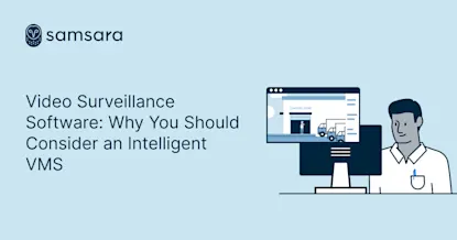 Video Surveillance Software | An In-Depth Guide | Samsara