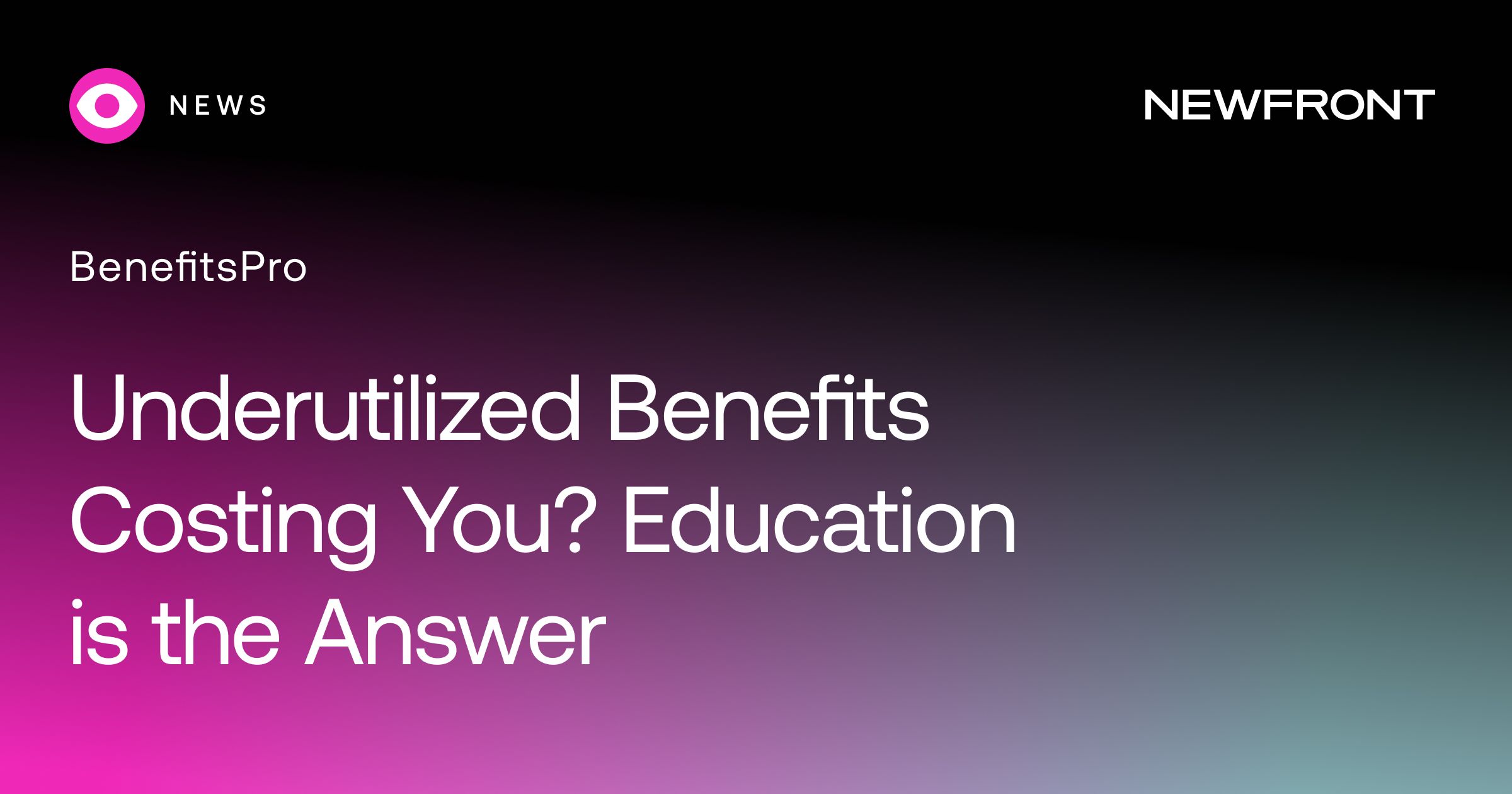 BenefitsPro | Underutilized Benefits Costing You? Education is the Answer