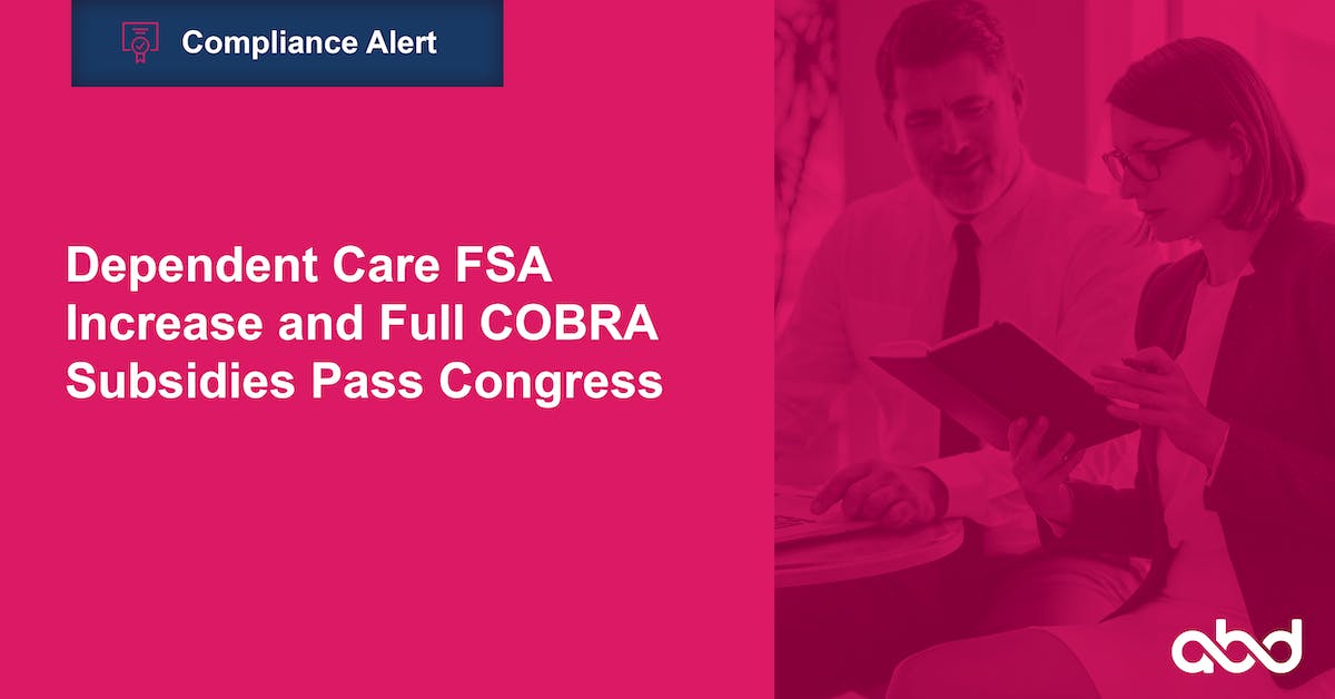 Dependent Care FSA Increase and Full COBRA Subsidies Pass Congress