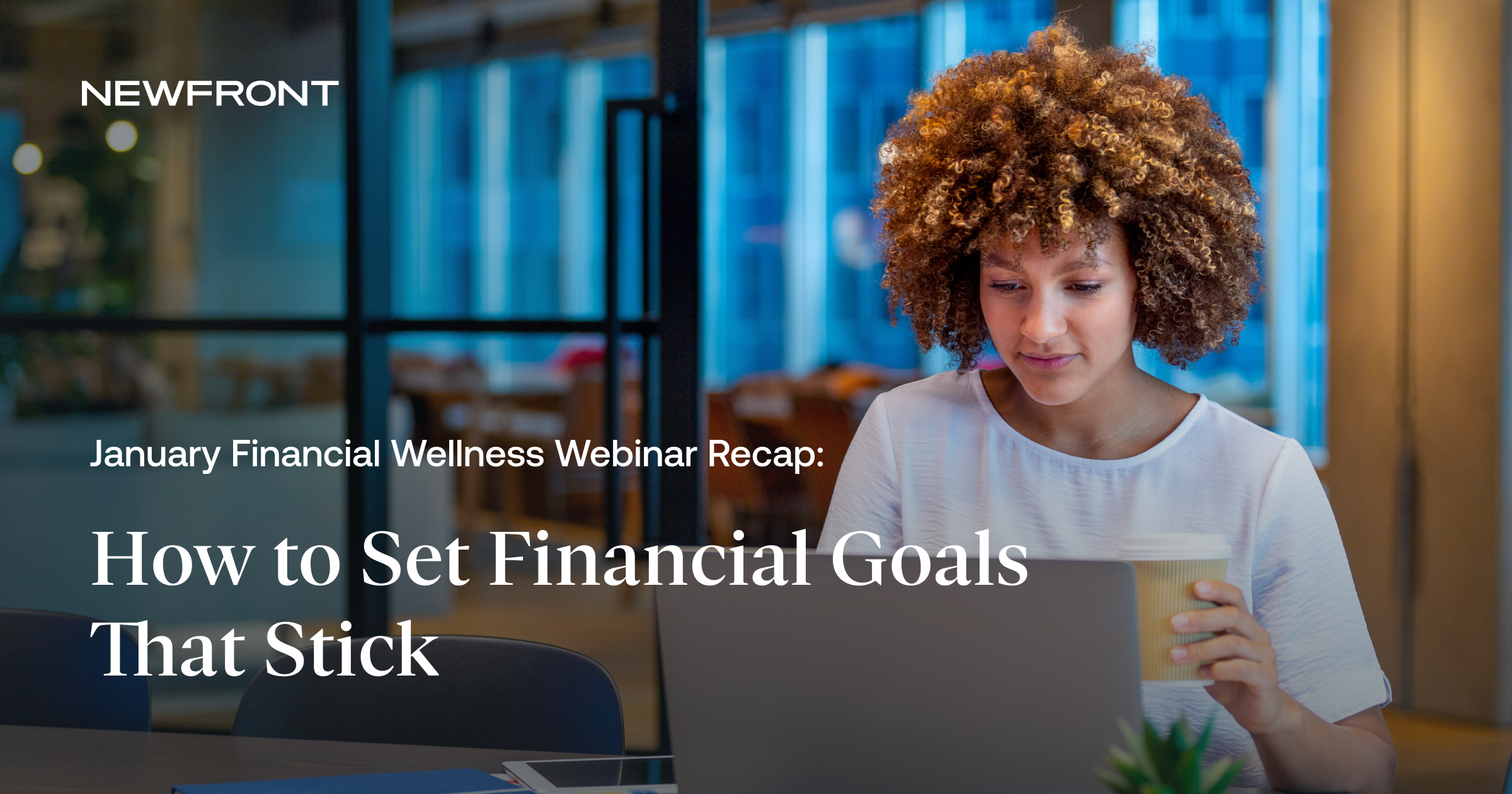 January Financial Wellness Webinar Recap: How to Set Financial Goals ...