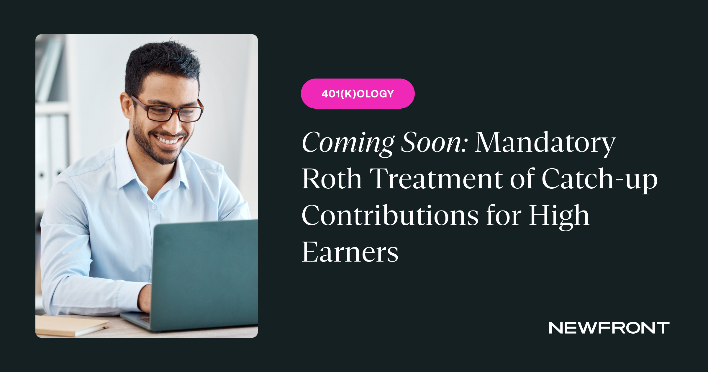 401(k)ology – Coming Soon: Mandatory Roth Treatment of Catch-up Contributions for High Earners