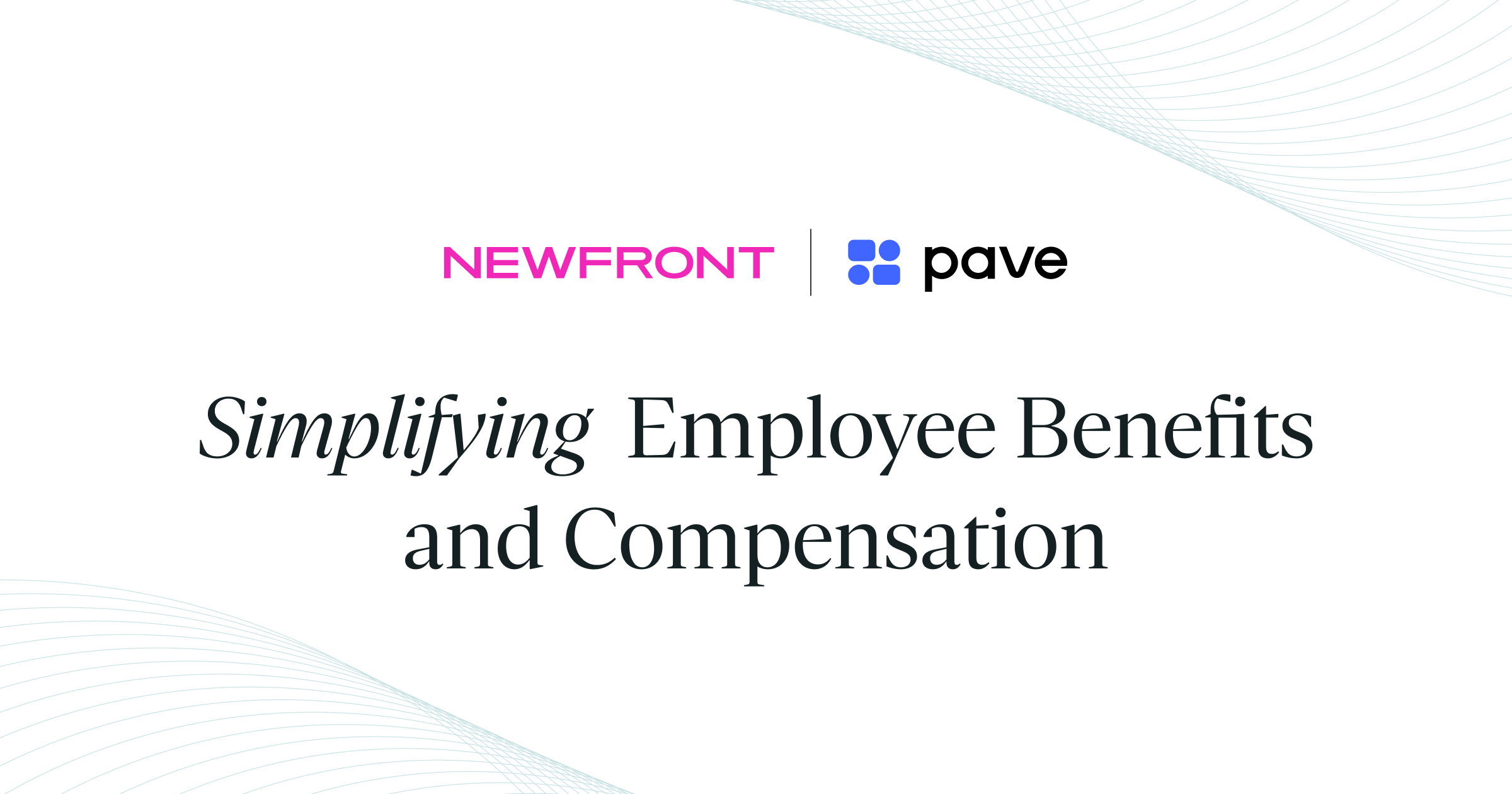 Newfront and Pave Announce Strategic Partnership to Simplify Employee Benefits and Compensation ...