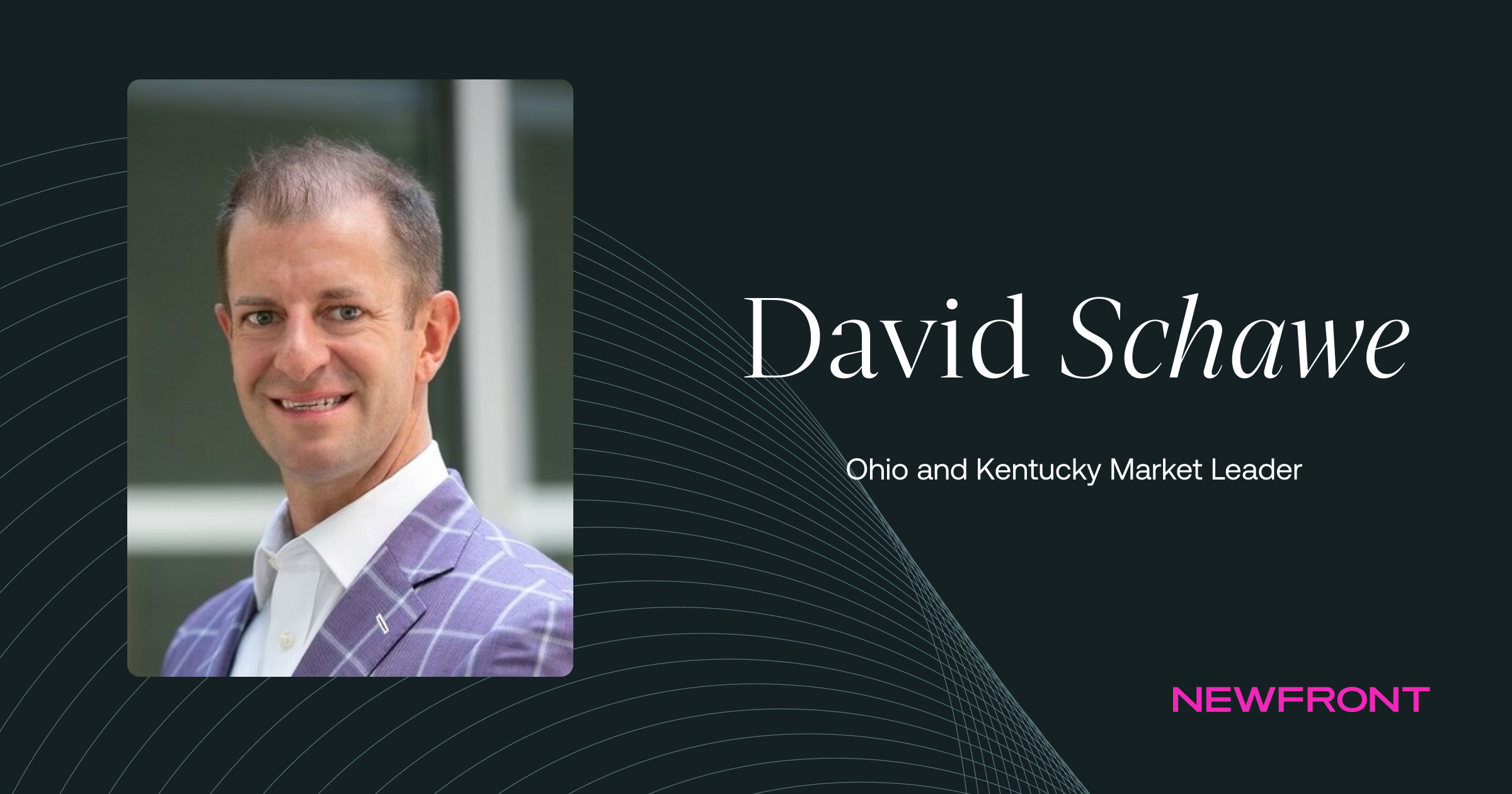 David Schawe Joins Newfront to Lead the Ohio and Kentucky Markets