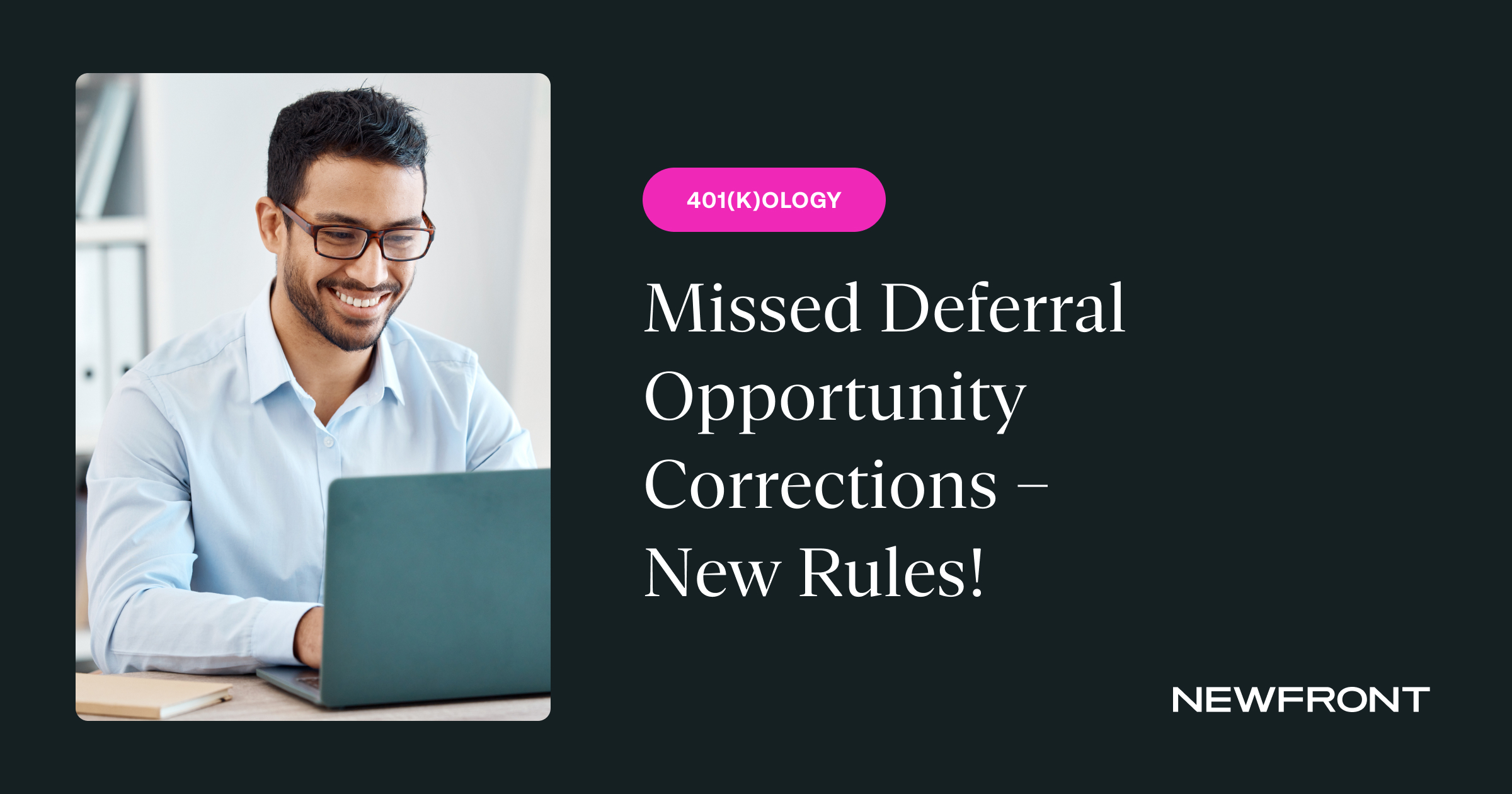 401(k)ology – Missed Deferral Opportunity Corrections – New Rules!