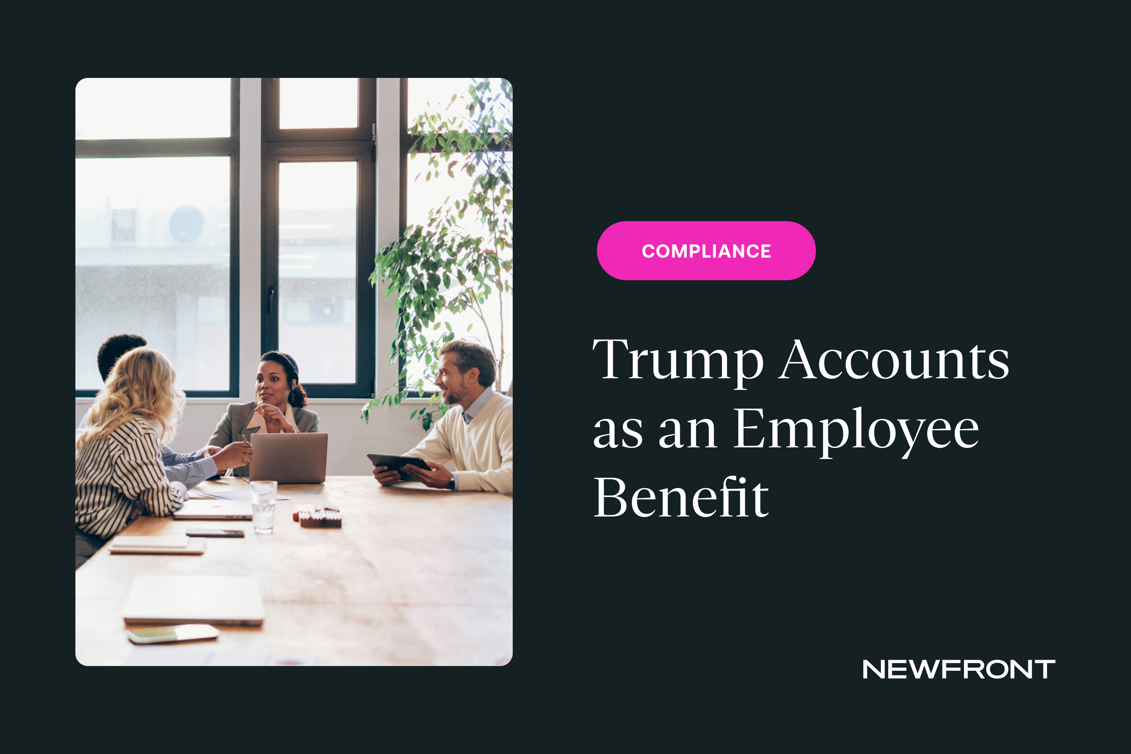 Trump Accounts as Employee Benefits | New $2,500 Tax-Free Contributions ...